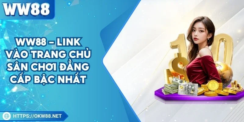 WW88 - Link Vào Trang Chủ Sân Chơi Đẳng Cấp Bậc Nhất 2025